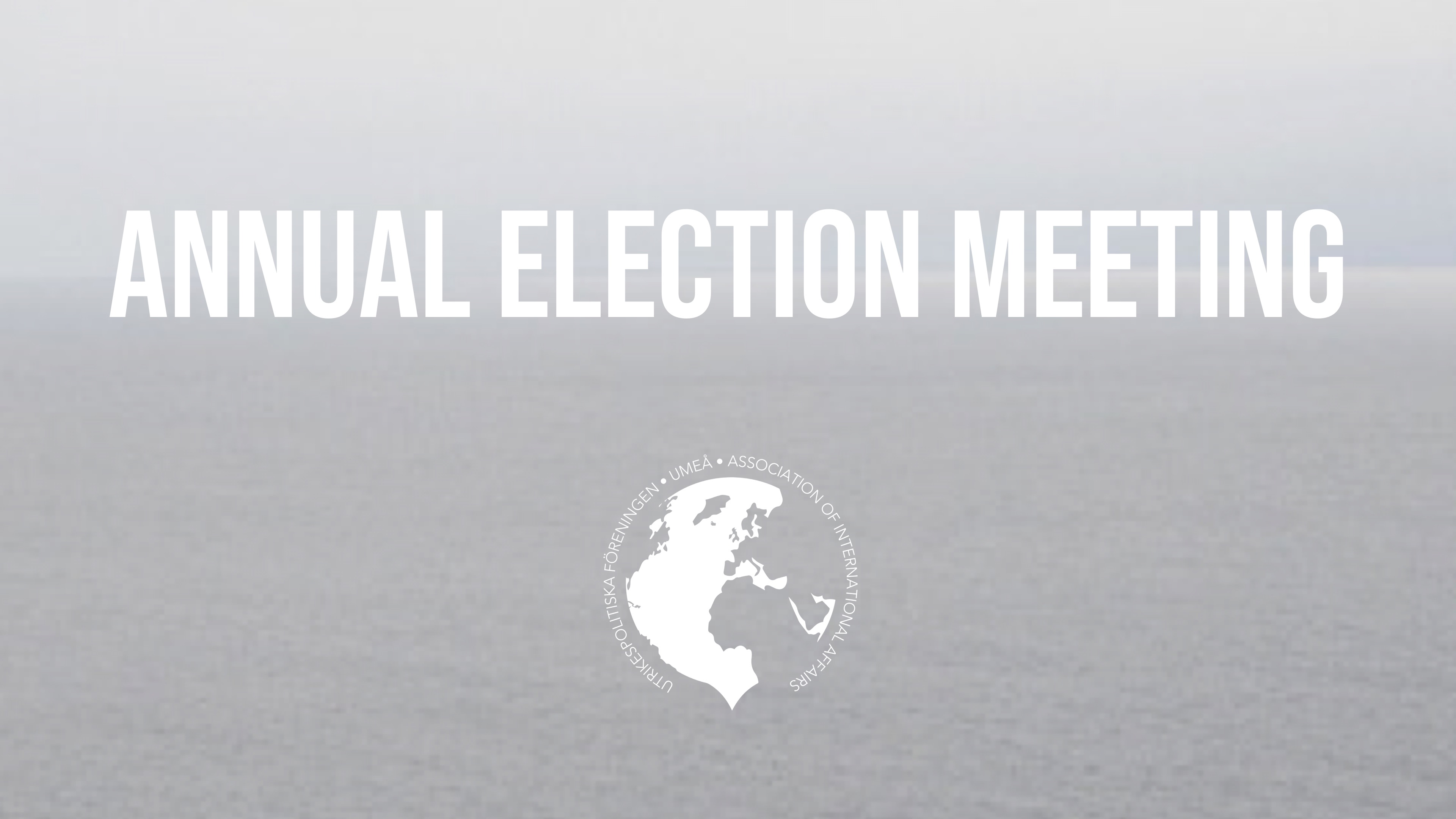 Annual Election Meeting – UMEÅ ASSOCIATION OF INTERNATIONAL AFFAIRS